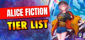 Alice Fiction Tier List - Best Characters PvE and PvP