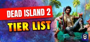 Dead Island 2 Character Tier List: Best Slayers Ranked